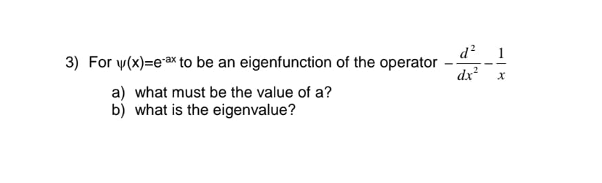 Solved For ψ(x)=e-ax ﻿to be an eigenfunction of the operator | Chegg.com
