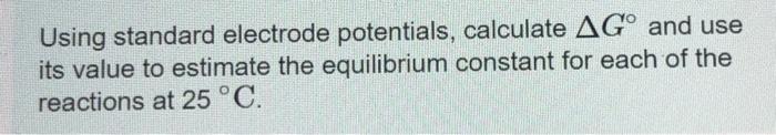 Solved Using Standard Electrode Potentials Calculate Δg∘