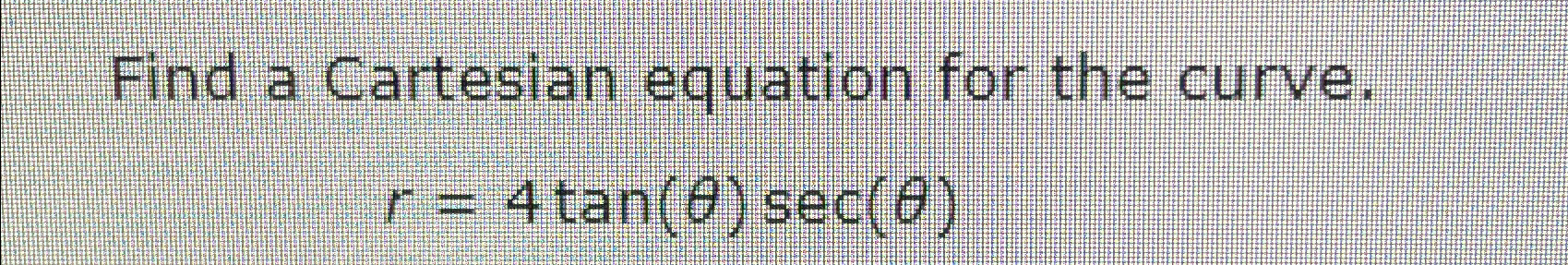 Solved Find a Cartesian equation for the | Chegg.com