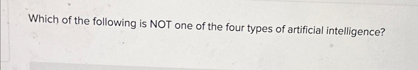 Solved Which of the following is NOT one of the four types | Chegg.com