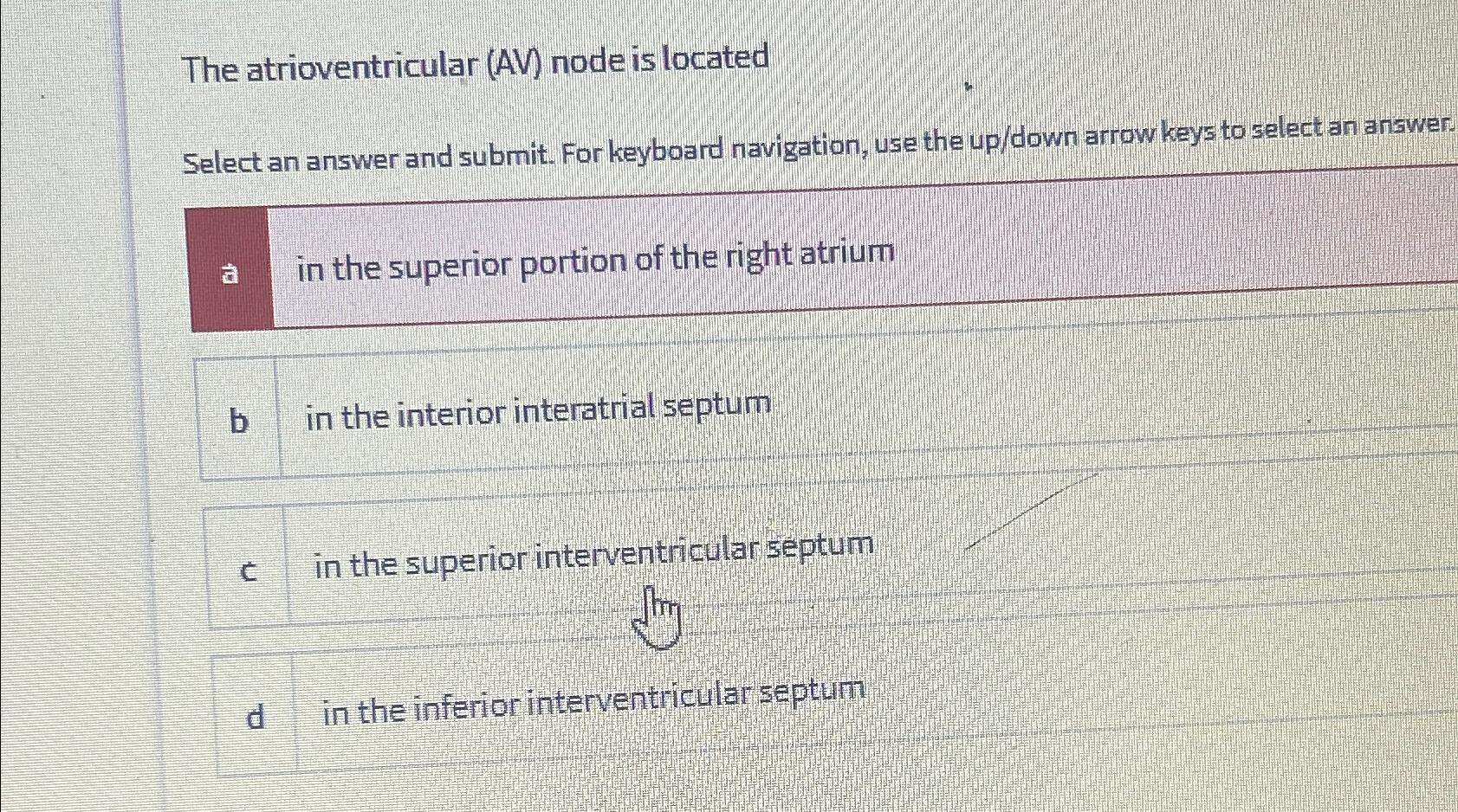 Solved The atrioventricular (AV) ﻿node is locatedSelect an | Chegg.com