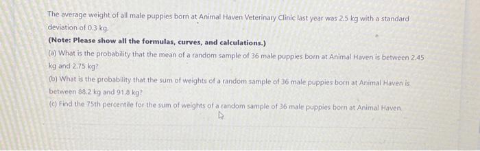 Solved The average weight of all male puppies born at Animal | Chegg.com