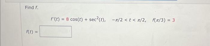 Solved Find f. f′(t)=8cos(t)+sec2(t),−π/2 | Chegg.com