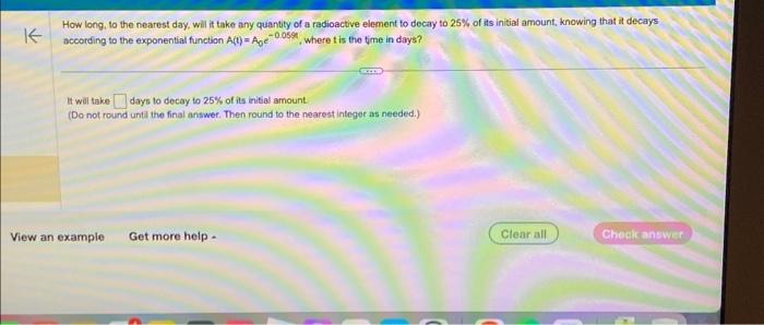Solved How long, to the nearest day, will it take any | Chegg.com
