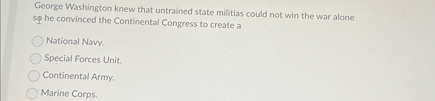 Solved George Washington knew that untrained state militias | Chegg.com