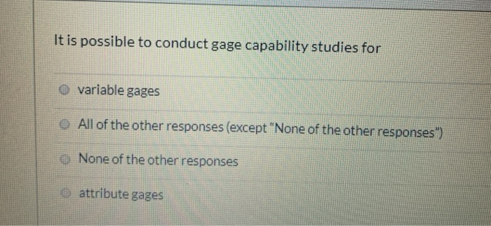 Solved It is possible to conduct gage capability studies for | Chegg.com