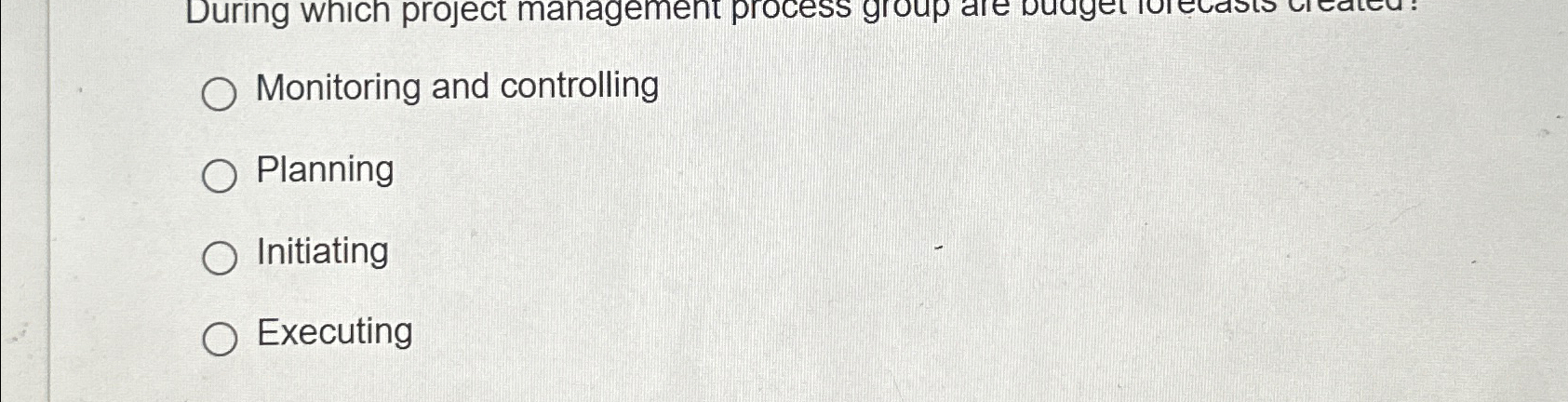 Solved Monitoring and controllingPlanningInitiatingExecuting | Chegg.com