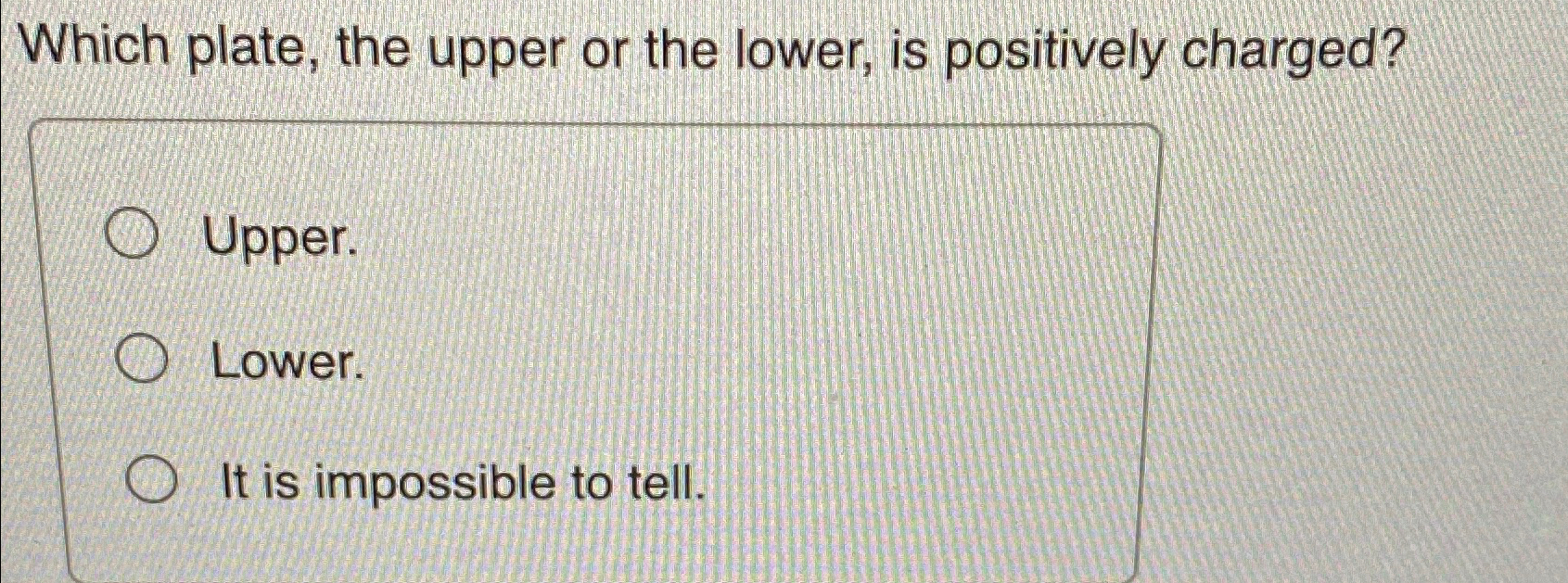 Solved Which plate, the upper or the lower, is positively | Chegg.com