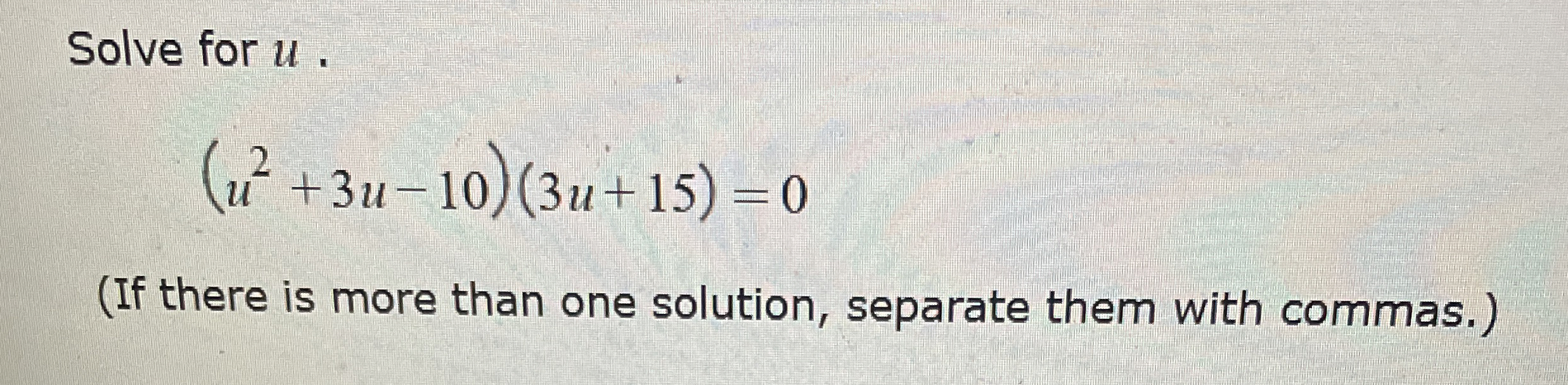 Solved Solve for u.(u2+3u-10)(3u+15)=0(If there is more than | Chegg.com