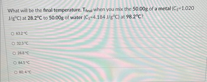 Solved What will be the final temperature, Tfinal when you | Chegg.com