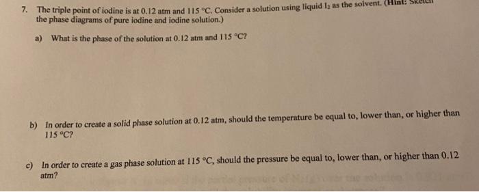 Solved 7. The triple point of iodine is at 0.12 atm and | Chegg.com