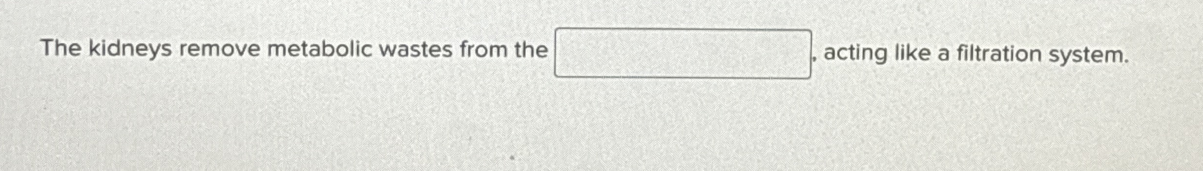 Solved The kidneys remove metabolic wastes from the , | Chegg.com