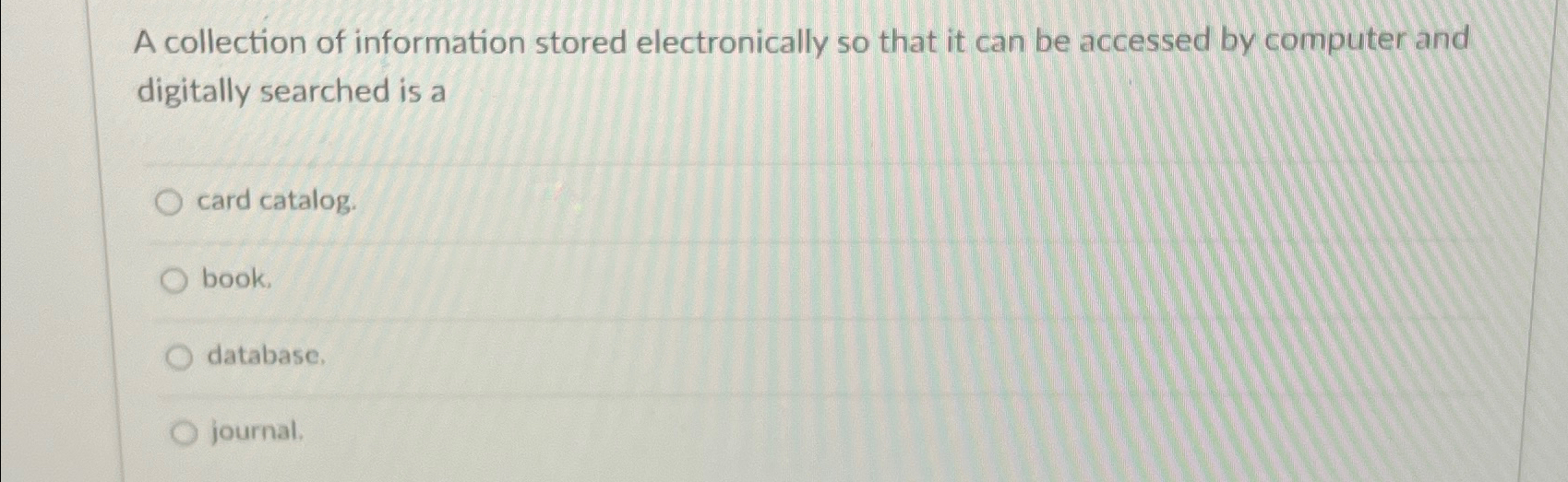 Solved A collection of information stored electronically so | Chegg.com