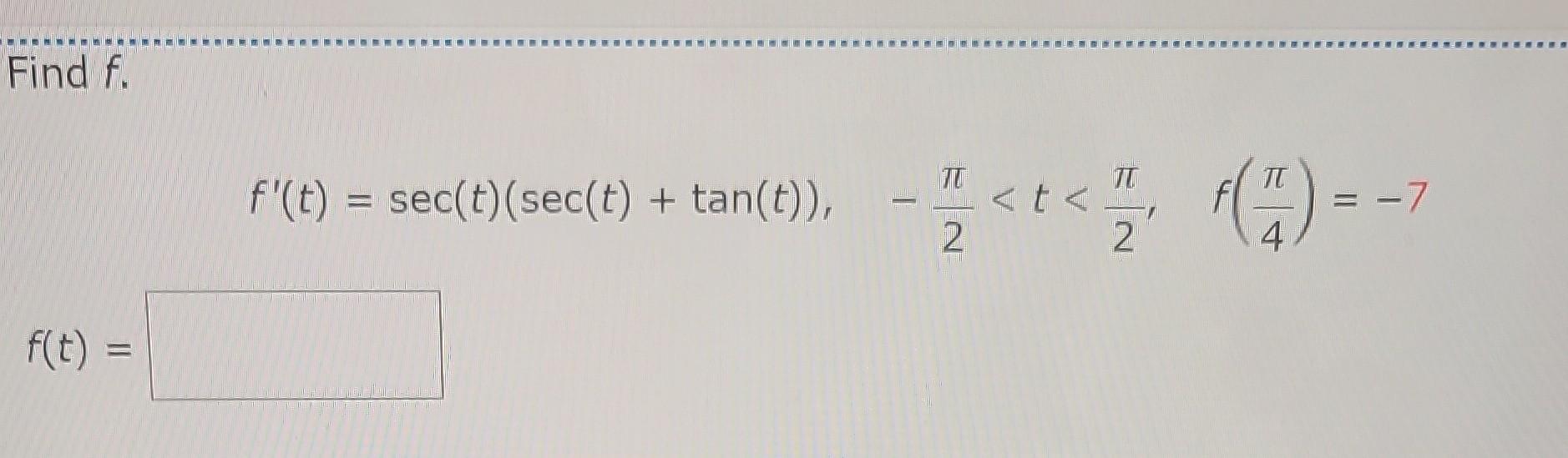 Solved Find f. f′(t)=sec(t)(sec(t)+tan(t)),−2π | Chegg.com