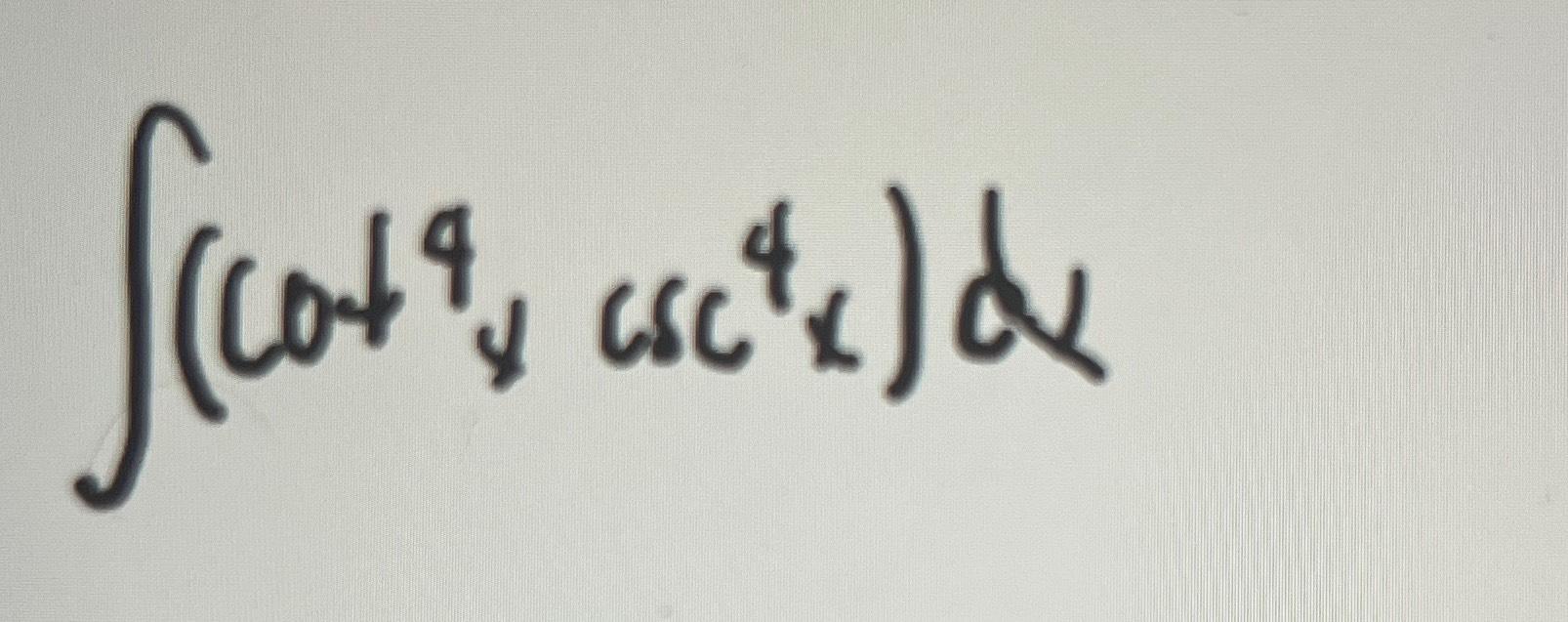 Solved ∫﻿﻿(cot4(x)csc4(x))dx | Chegg.com