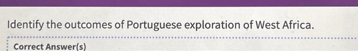 Identify the outcomes of Portuguese exploration of | Chegg.com