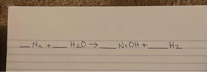 Solved −Na+…H2O→…NaOH+…H2 | Chegg.com