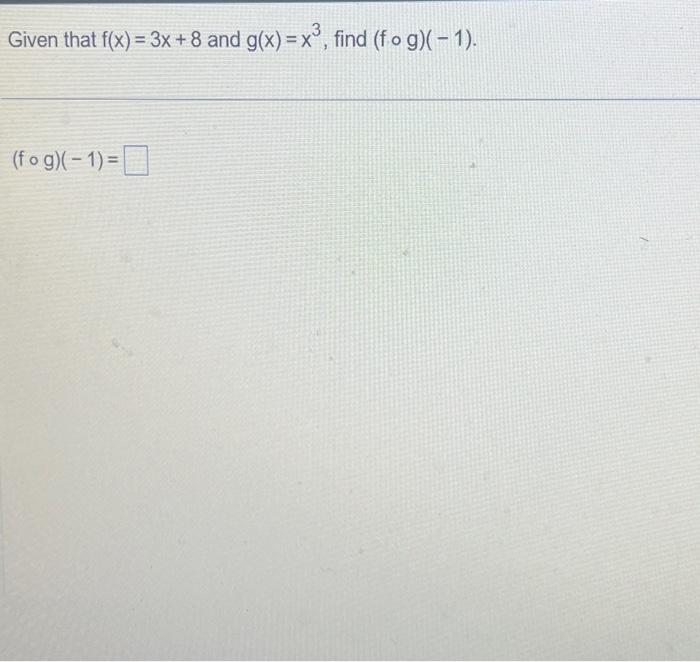 Solved 3 Given that f(x) = 3x + 8 and g(x) = x³, find (fog)( | Chegg.com