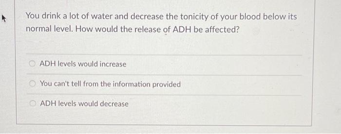 Solved You Drink A Lot Of Water And Decrease The Tonicity Of 9116