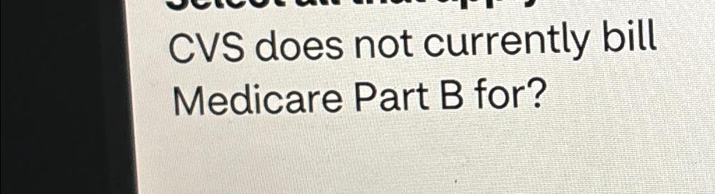 Solved CVS does not currently bill Medicare Part B for? | Chegg.com