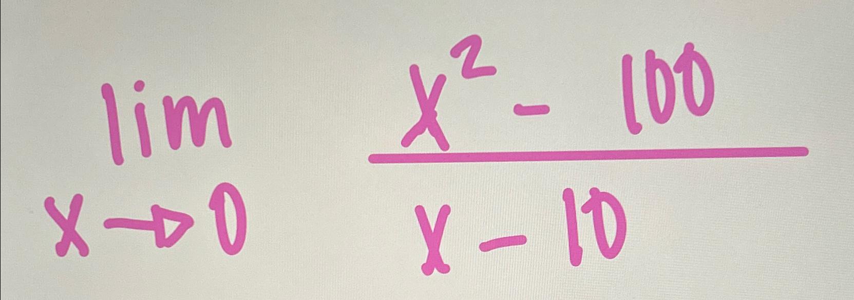Solved limx→0x2-100x-10 | Chegg.com