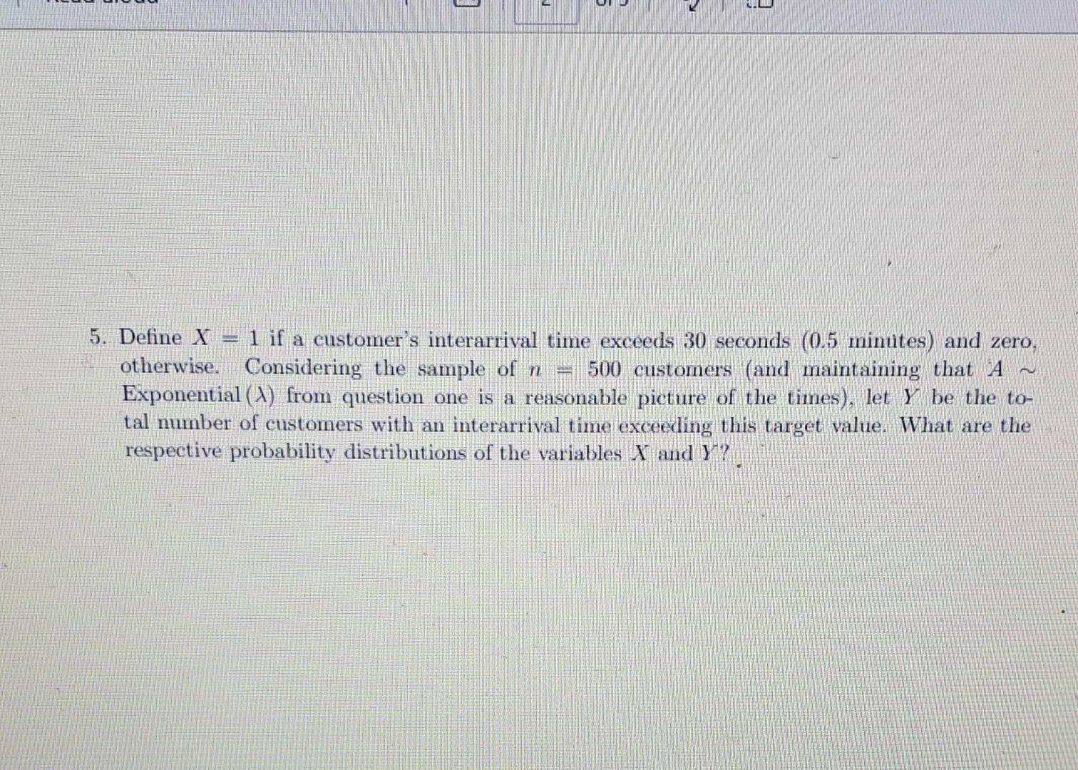 Solved 5. Define X=1 if a customer's interarrival time | Chegg.com