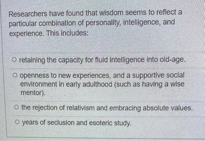 Solved Researchers have found that wisdom seems to reflect a | Chegg.com