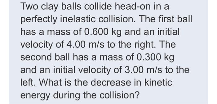 Solved Two clay balls collide head-on in a perfectly | Chegg.com