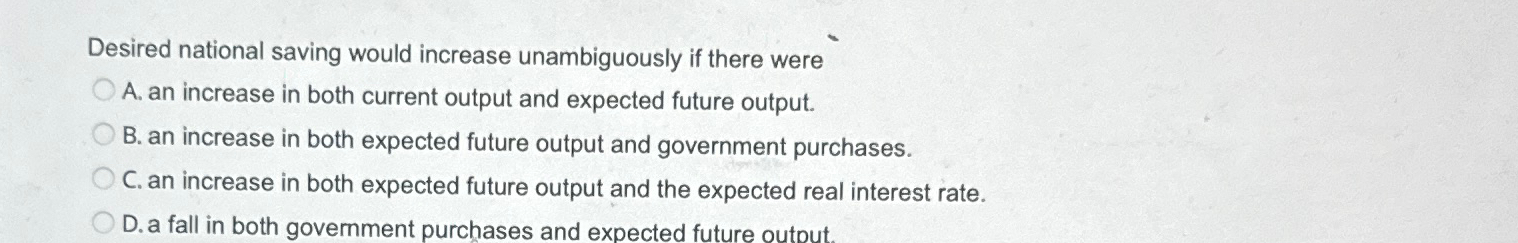 Solved Desired national saving would increase unambiguously | Chegg.com