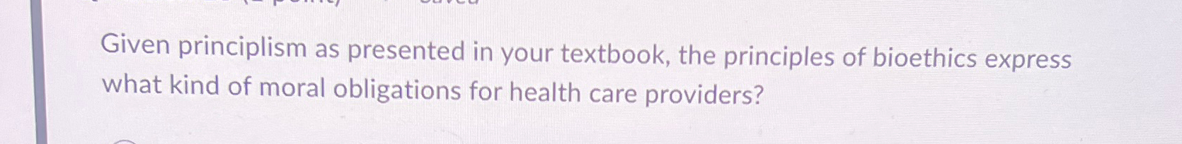 Solved Given principlism as presented in your textbook, the | Chegg.com