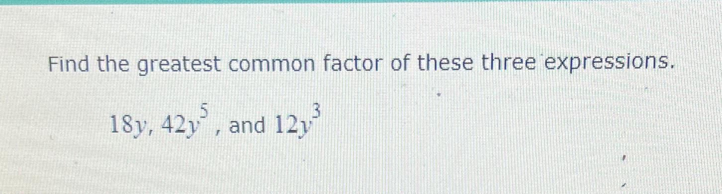Solved Find the greatest common factor of these three | Chegg.com