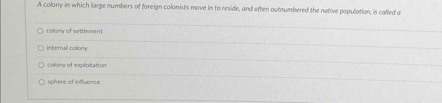 Solved A colony in which large numbers of foreign colonists | Chegg.com
