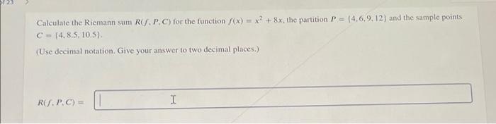 Solved of 23 Calculate the Riemann sum R(f, P, C) for the | Chegg.com