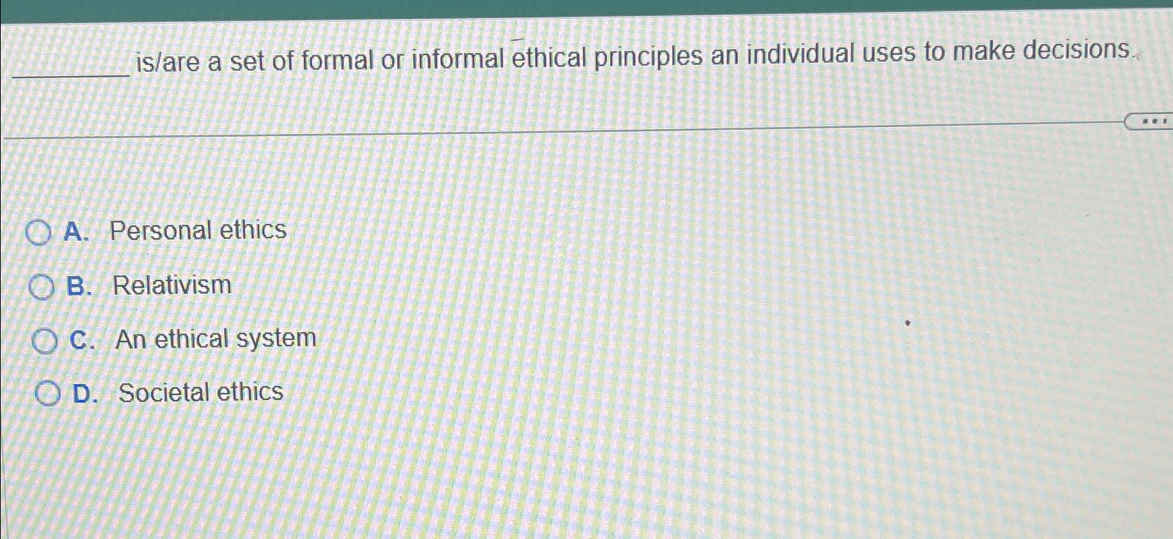Solved is/are a set of formal or informal ethical principles | Chegg.com