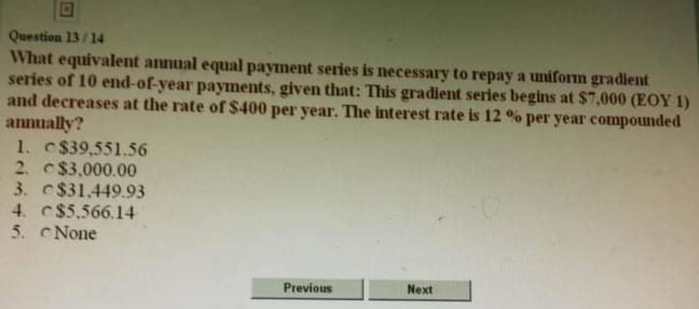 Solved Question 13/14 What equivalent annual equal payment | Chegg.com