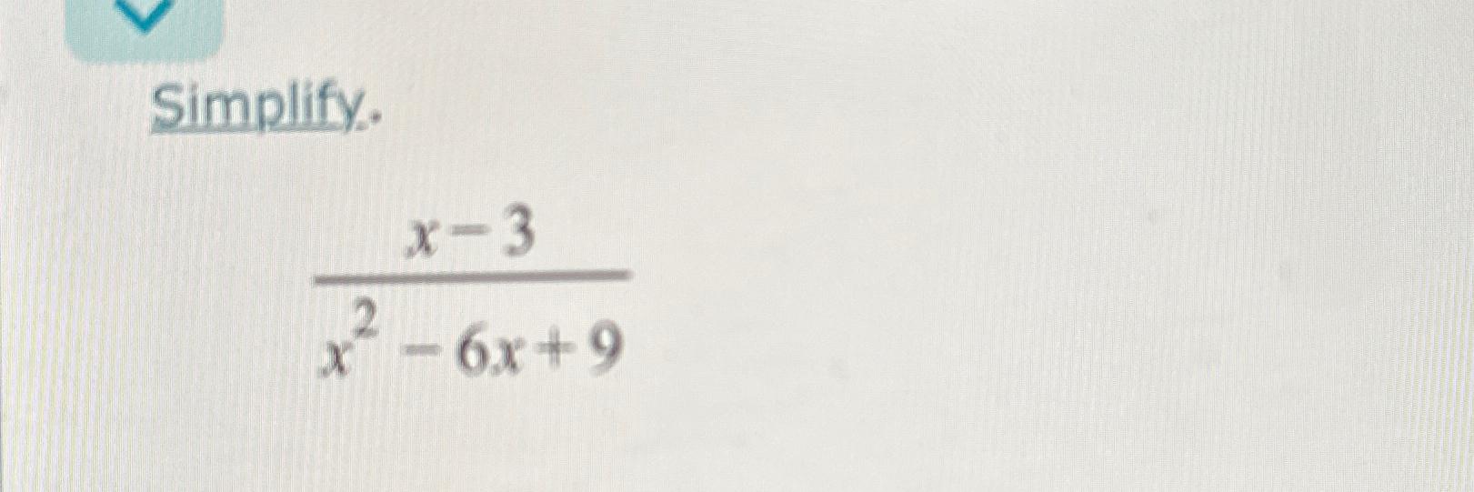 Solved Simplify.x-3x2-6x+9 | Chegg.com