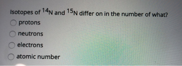 Solved Isotopes of 14N and 15 differ on in the number of | Chegg.com