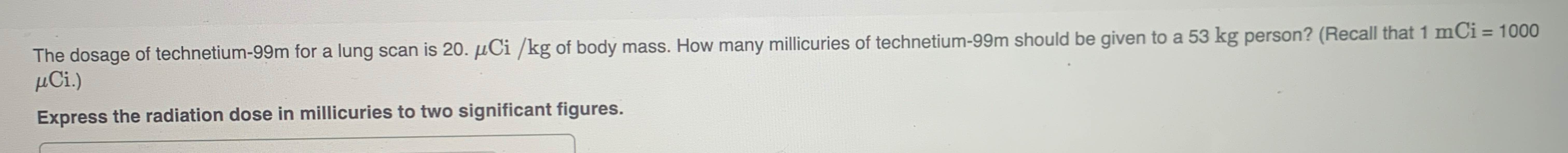 Solved The dosage of technetium-99m for a lung scan is | Chegg.com