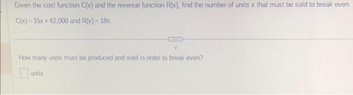Solved Given the cost function C(x) and the revenue function | Chegg.com