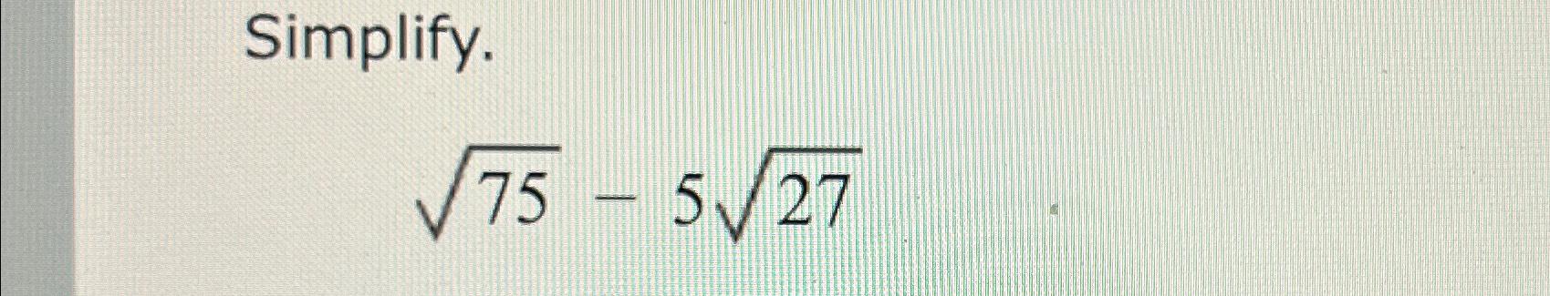Solved Simplify.752-5272 | Chegg.com