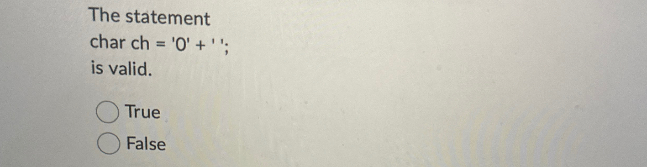 Solved The statement char ch = '0' + ' '; is valid. ﻿True | Chegg.com