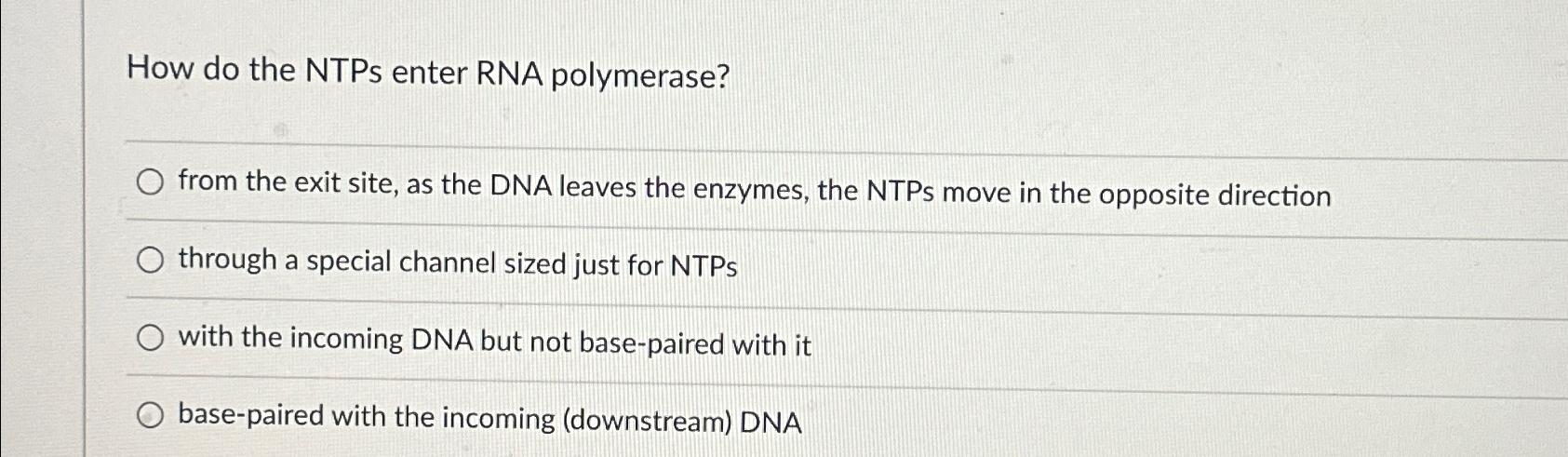 Solved How do the NTPs enter RNA polymerase?from the exit | Chegg.com