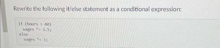 Solved Rewrite the following if/else statement as a | Chegg.com