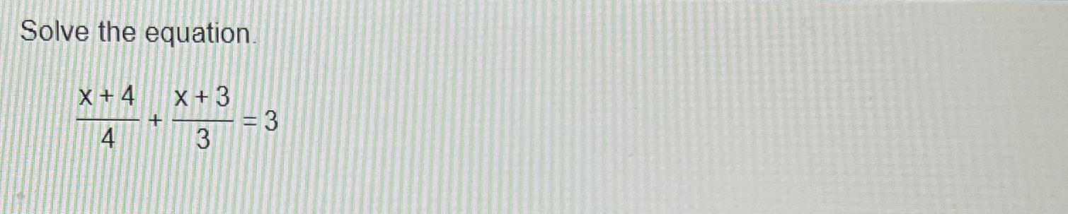 Solved Solve the equation.x+44+x+33=3 | Chegg.com