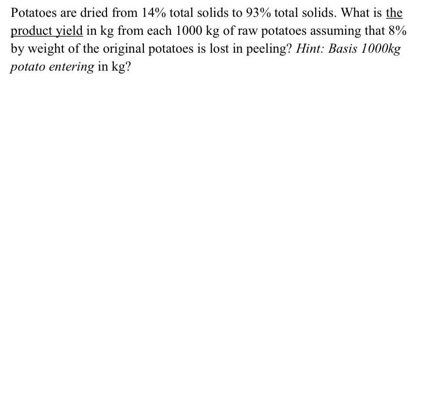 Solved Potatoes are dried from 14% total solids to 93% total | Chegg.com