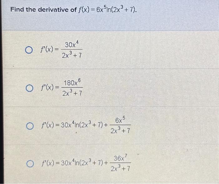 Solved derivative of f(x)=6x5ln(2x3+7) | Chegg.com