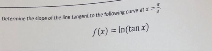 Solved Determine the slope of the line tangent to the | Chegg.com