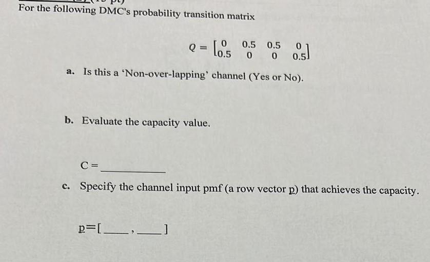 For the following DMC's probability transition matrix | Chegg.com