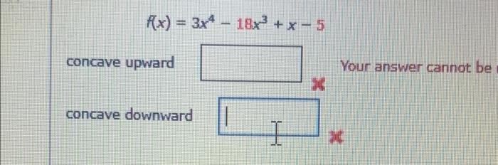 Solved Rx) = 3x4 – 18x3 + x-5 concave upward Your answer | Chegg.com