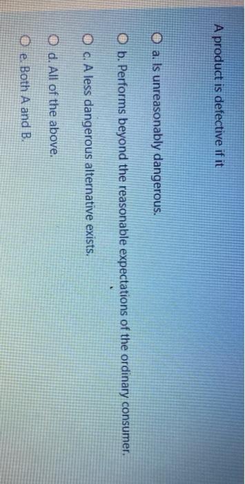 Solved A product is defective if it O a. Is unreasonably | Chegg.com